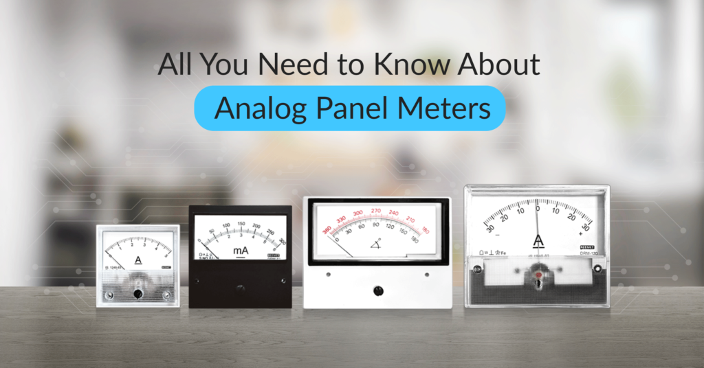 Analog Panel Meters - A complete Guidebook | Benefits | Usage